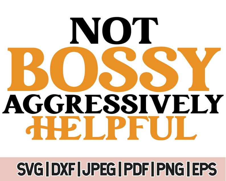Not Bossy Aggressively Helpful Svg - Etsy