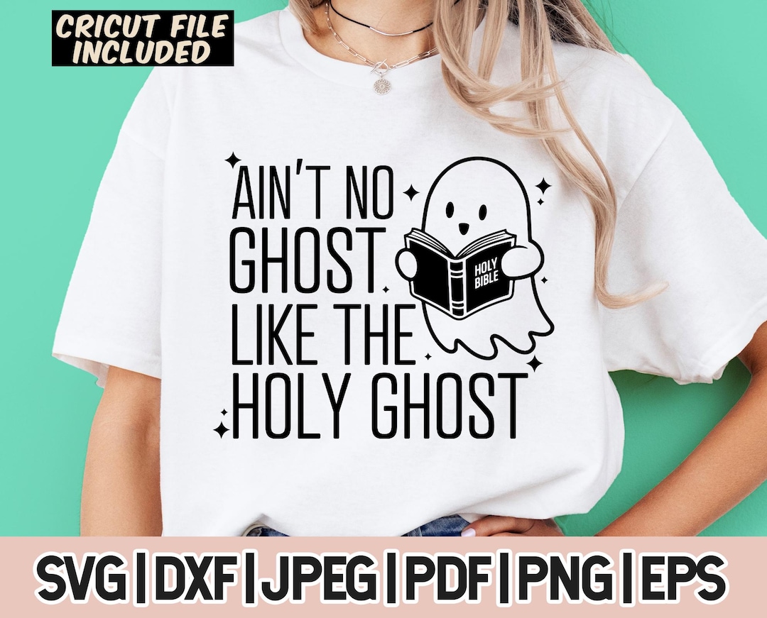 Ain't No Ghost Like the Holy Ghost Svg for Cricut, Cute Ghost Religious ...