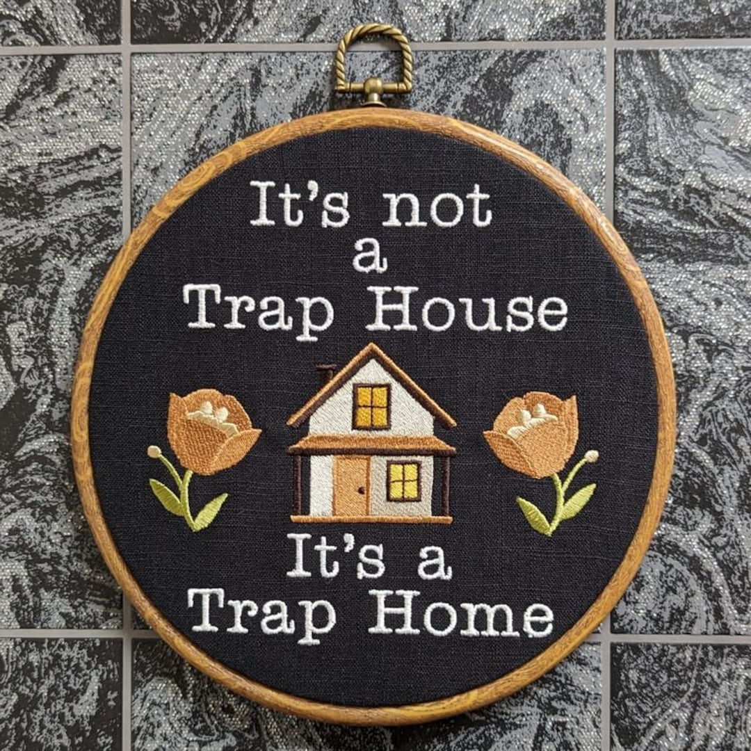 It's Not a Trap House, It's a Trap Home Machine Embroidery 8" Hoop ...