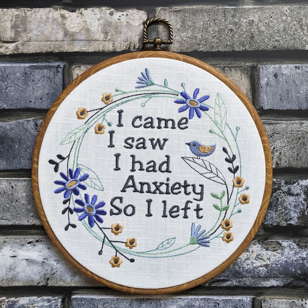 I Came, I Saw, I Had Anxiety. so I Left. Machine Embroidered 8" Hoop ...