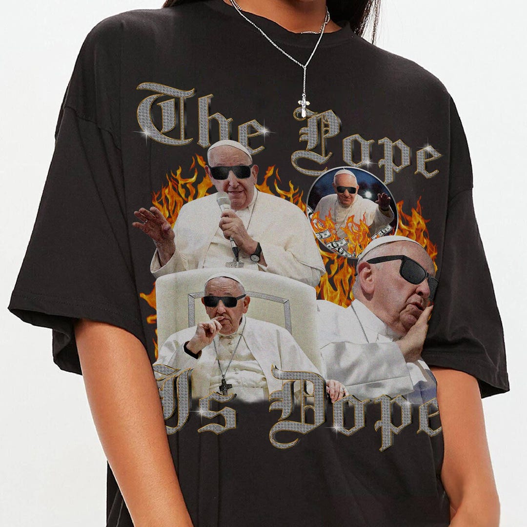 Pope Francis the Pope is Dope, RIP Pope Francis Tshirt, God Bless Pope Francis Tshirt, God Bless ...
