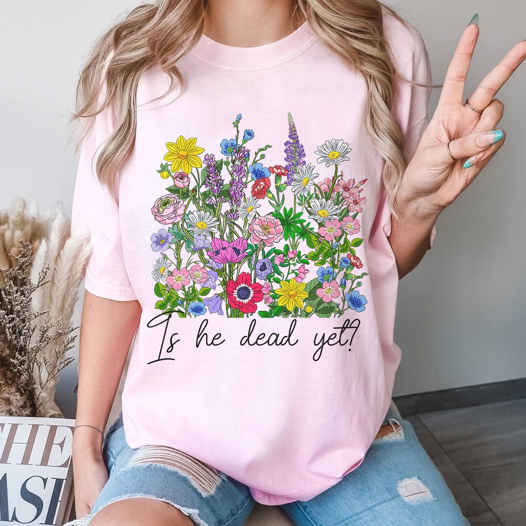 Is He Dead yet Shirt, Anti Trump Shirt, Anti Musk Shirt, Feminist Shirt ...