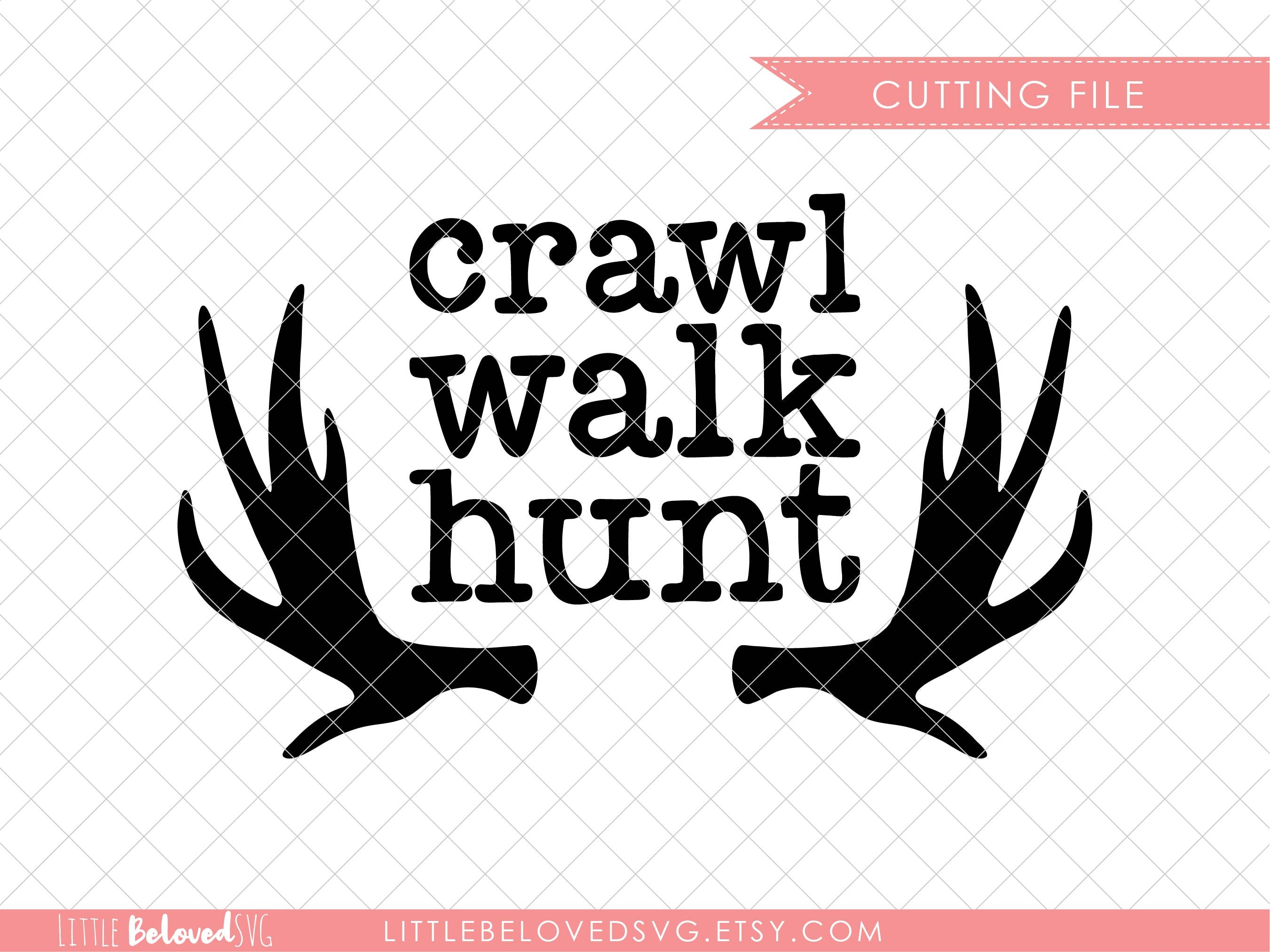 Crawl Walk Hunt Svg, Baby Sayings Svg, Baby Quotes Svg, Funny Baby Svg ...