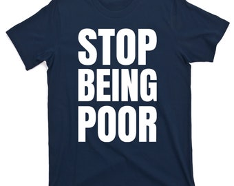 Stop Being Poor Shirt - Etsy