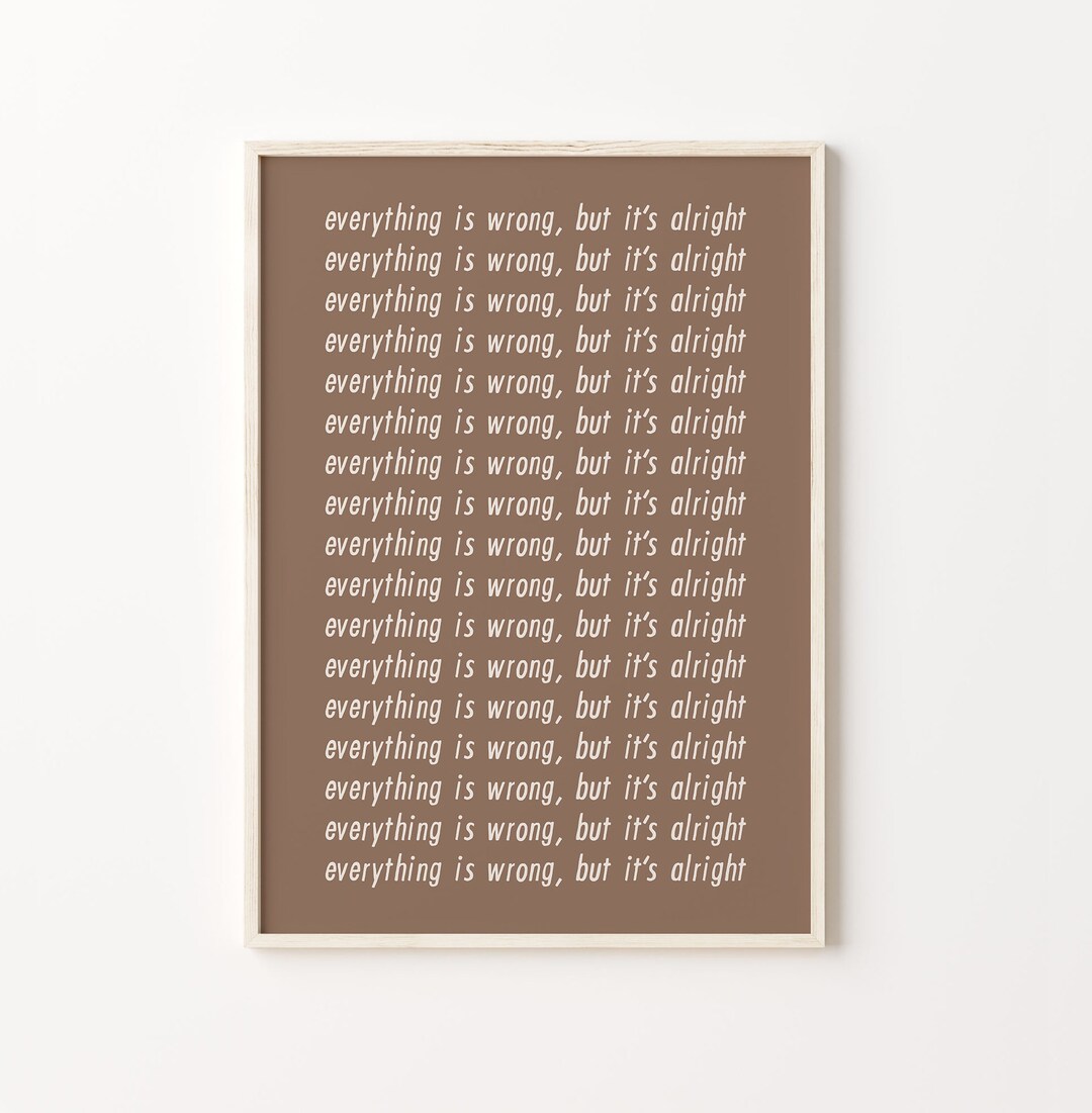 Everything is Wrong but It's Alright Printable Art - Etsy