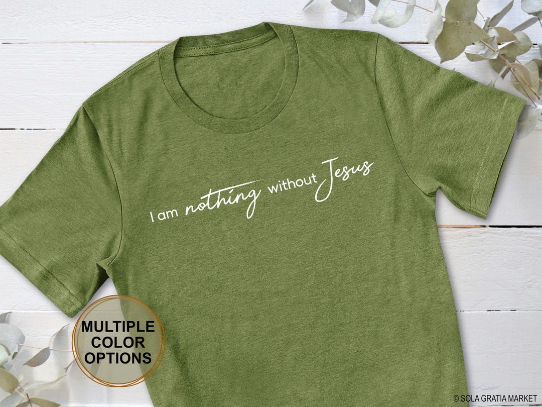 I Am Nothing Without Jesus Shirt, Charlie Kirk Quote Shirt ...