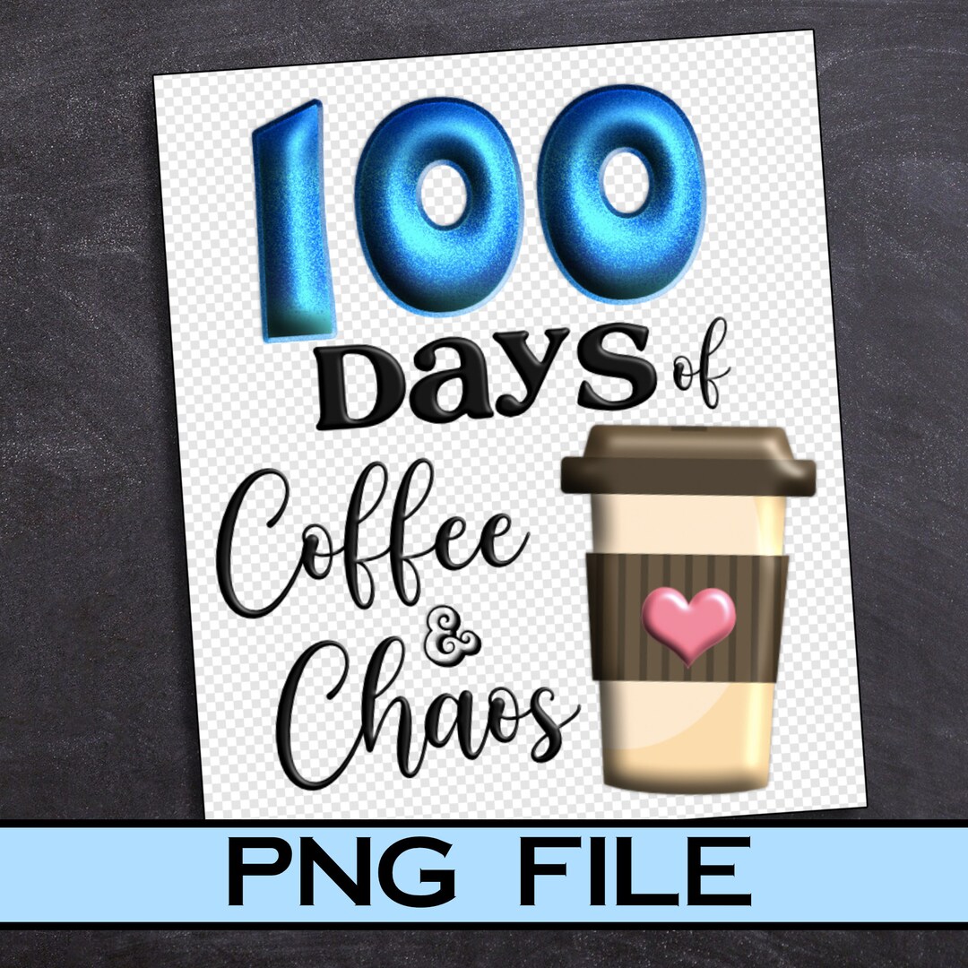 100 Days of Coffee & Chaos PNG 100 Days of School Celebrate 100 Days ...