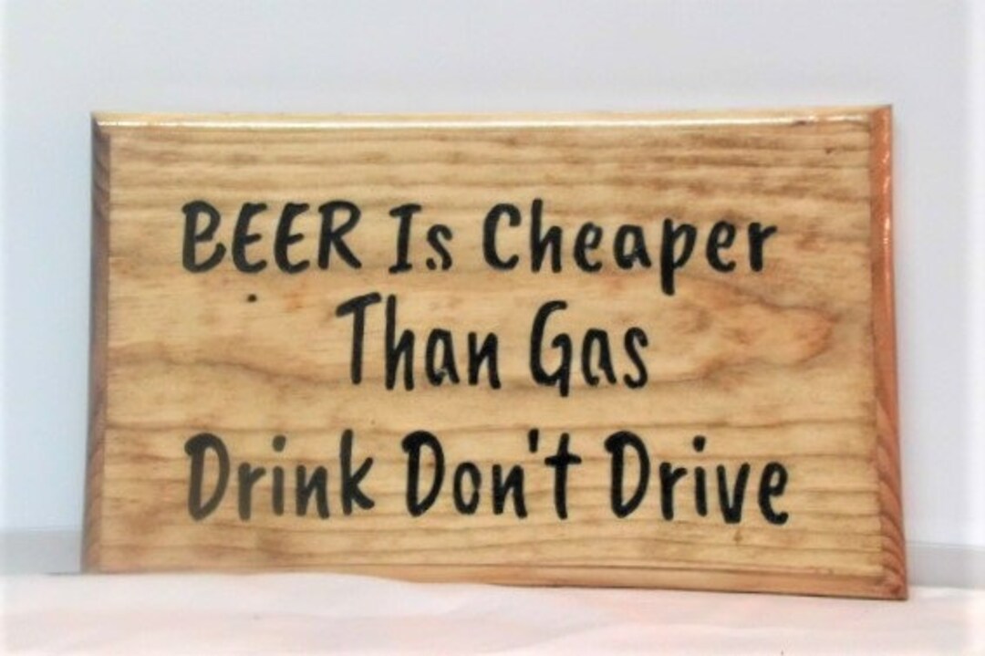 Beer is Cheaper Than Gas Drink Don't Drive Sign - Etsy