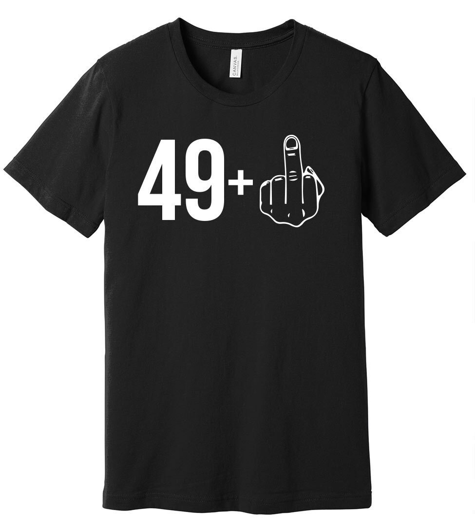 Funny 50th Birthday T-shirt | 49 Plus 1 Middle Finger Tee - Etsy