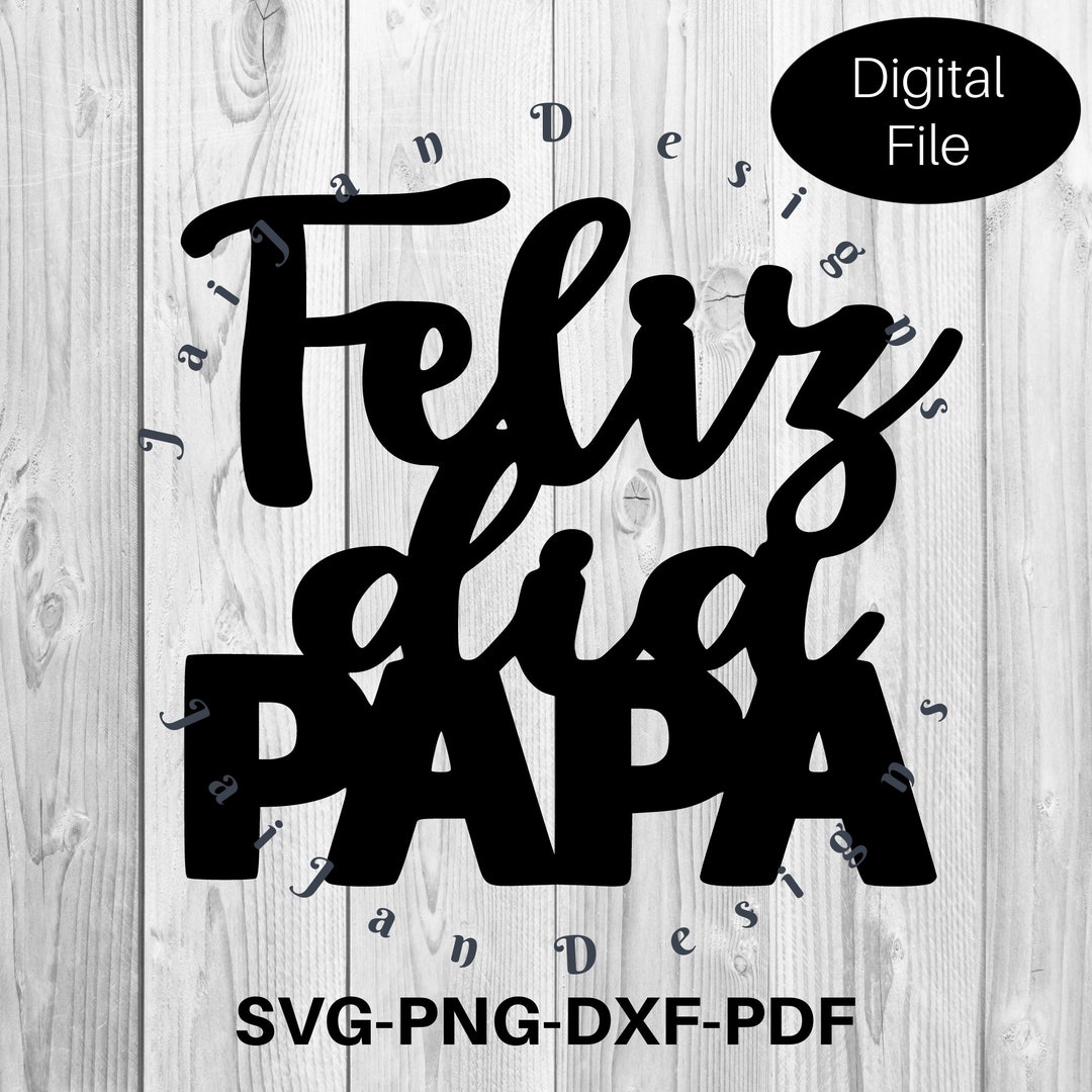 Feliz Dia Papa SVG, Happy Father's Day Cut File, DXF, PNG, Father's Day ...