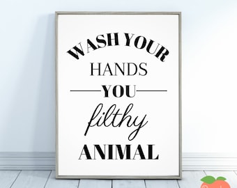 Wash Your Hands You Filthy Animal Quote Funny Wall Art Print Black and ...