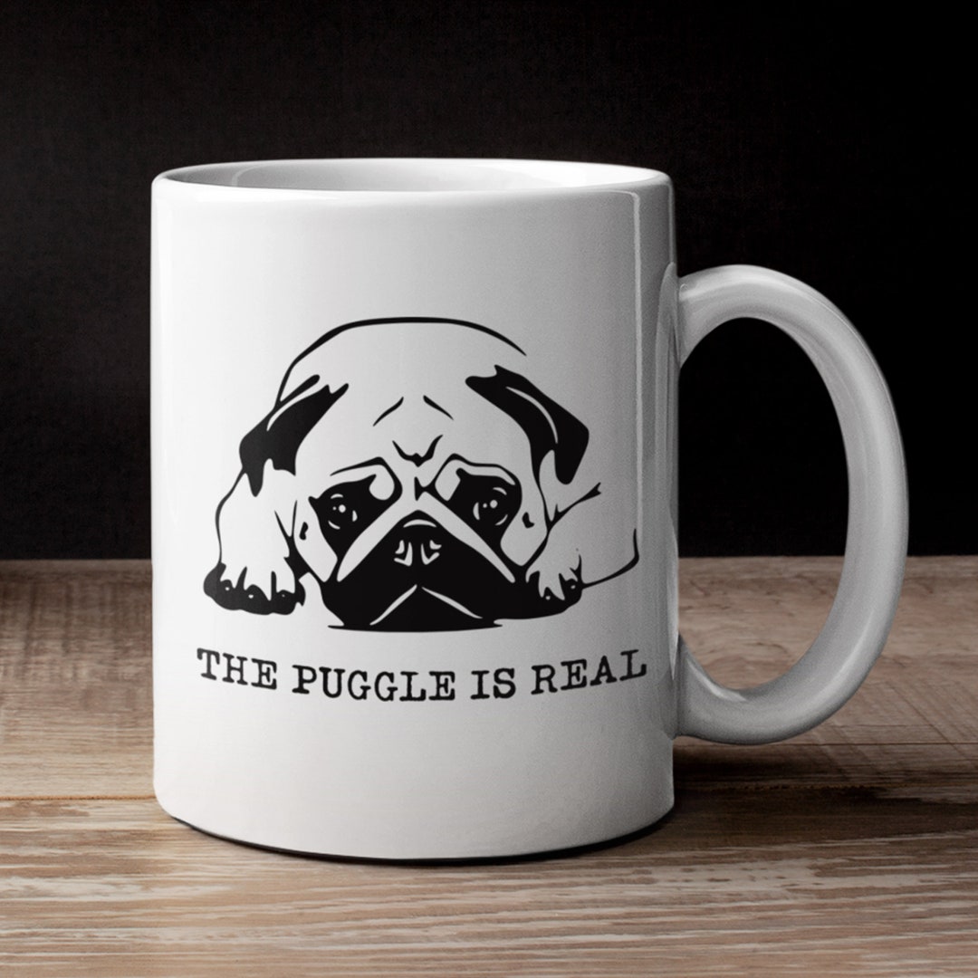 Pug Mug / Funny Pug Dog Gift / the Puggle is Real / Pug Mom Gift / Pug ...