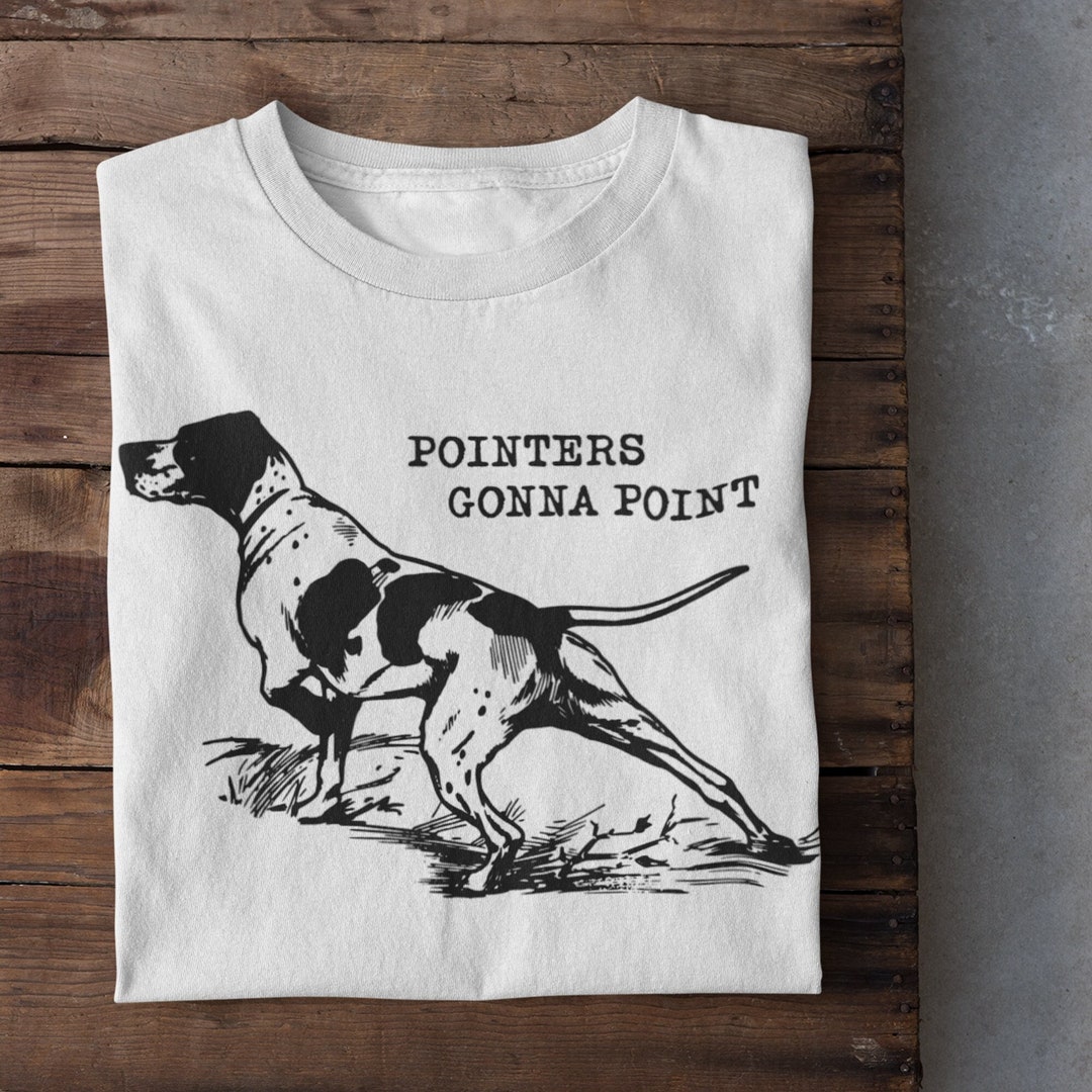 German Shorthaired Pointer Shirt / Funny Pointer Gift / Pointers Gonna ...