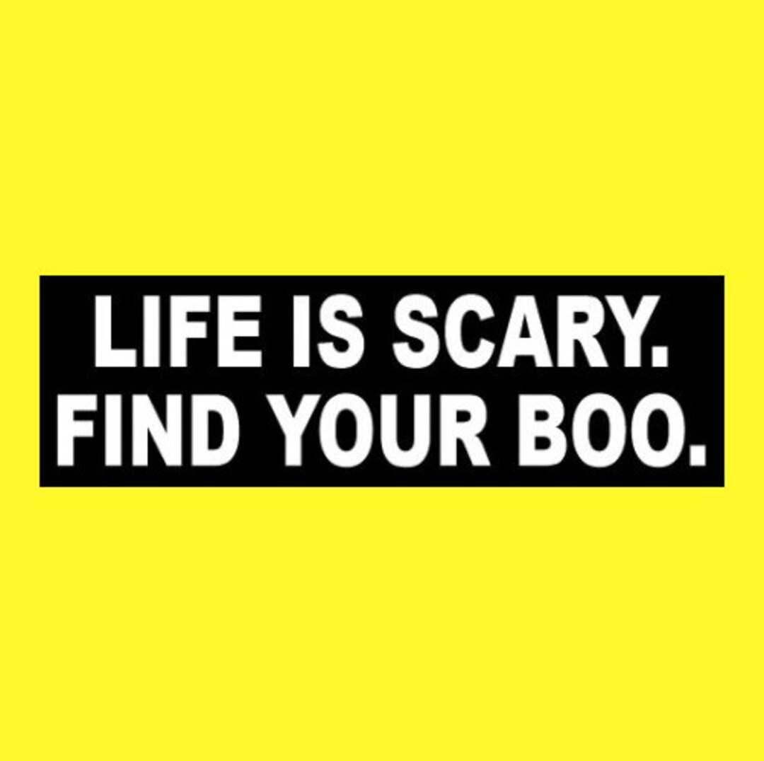 Funny "life is Scary. Find Your Boo" BUMPER STICKER Decal Sign ...