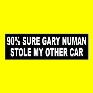 Funny "90% Sure Gary Numan Stole My Other Car" BUMPER STICKER Cars 1980 ...