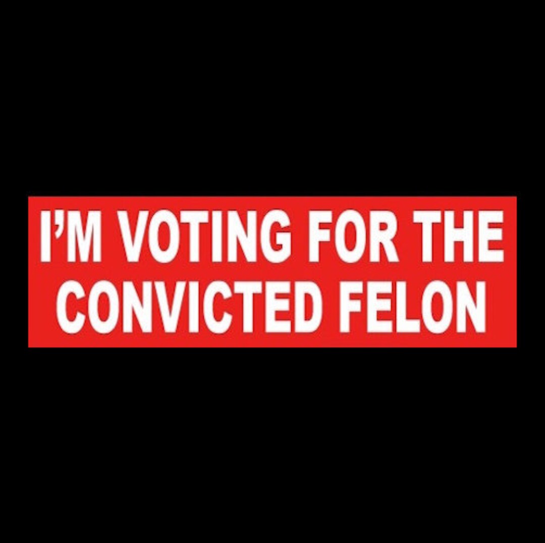 Funny "i'm Voting for the Convicted Felon" BUMPER STICKER Pro Donald ...