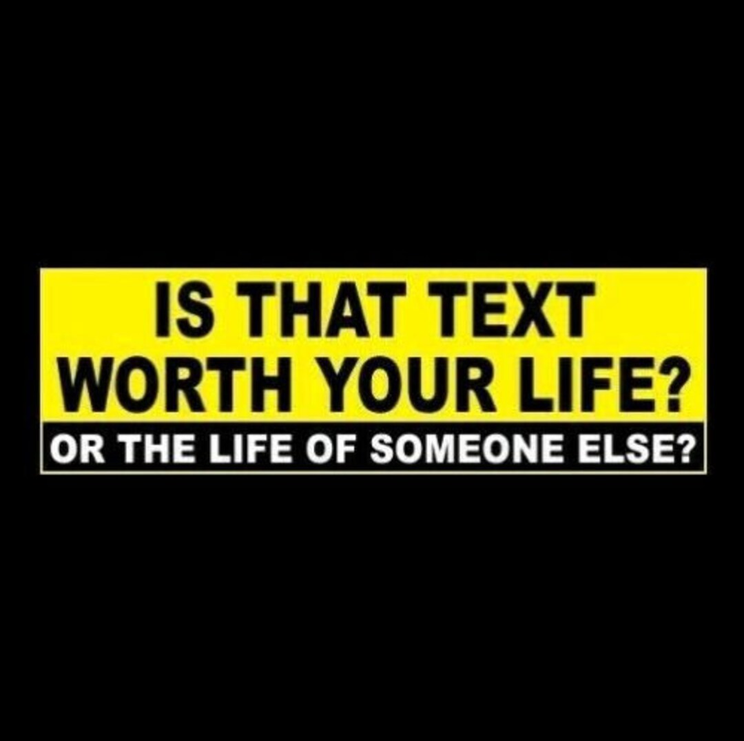 New" is That Text Worth Your Life? or the Life of Someone Else?" BUMPER ...
