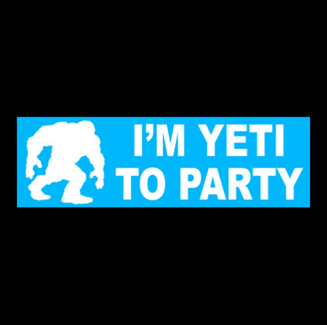 Funny "i'm YETI TO Party" Bumper Sticker Sasquatch Decal Sign Bigfoot ...