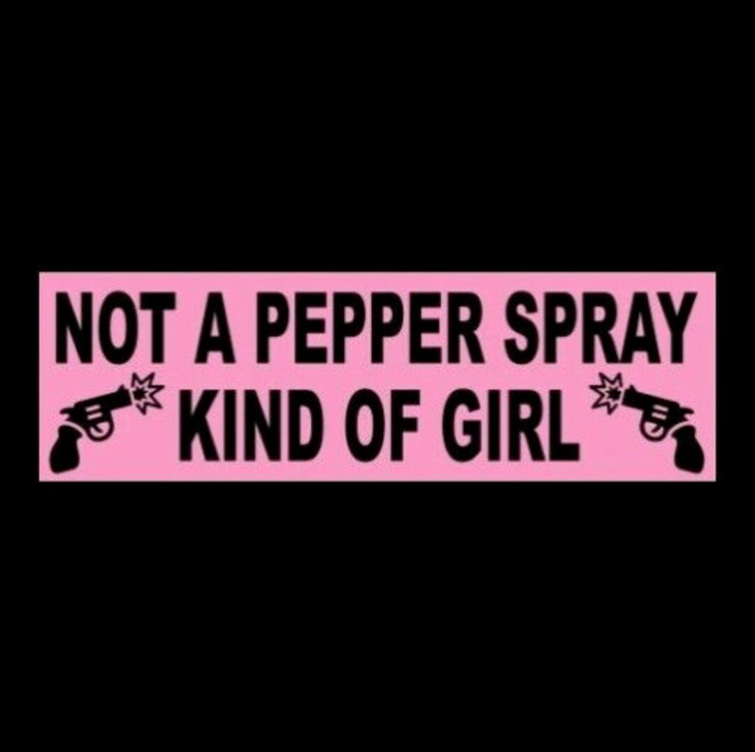 Funny "not a Pepper Spray Kind of Girl" BUMPER STICKER Pro Gun Rights ...