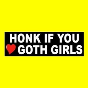 Funny "honk If You Love Goth Girls" BUMPER STICKER Vinyl Goth Girl ...