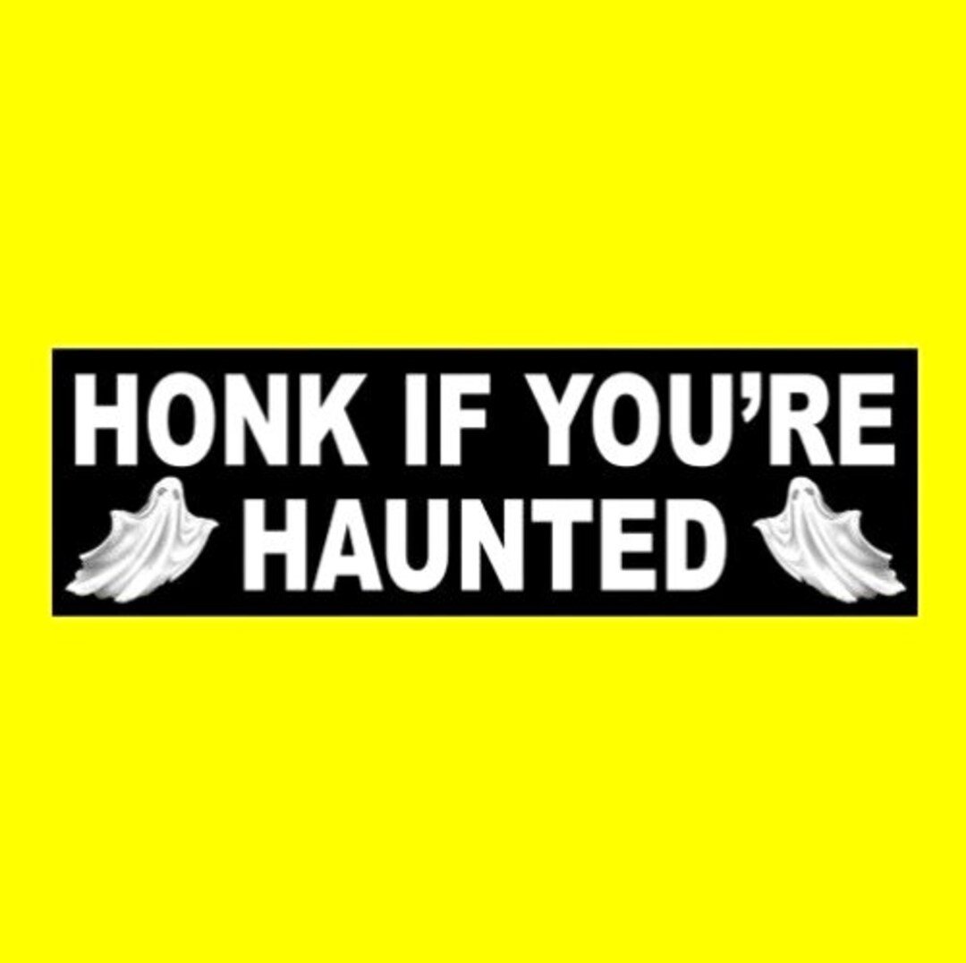 Funny "honk If You're Haunted" BUMPER STICKER Paranormal Investigator ...