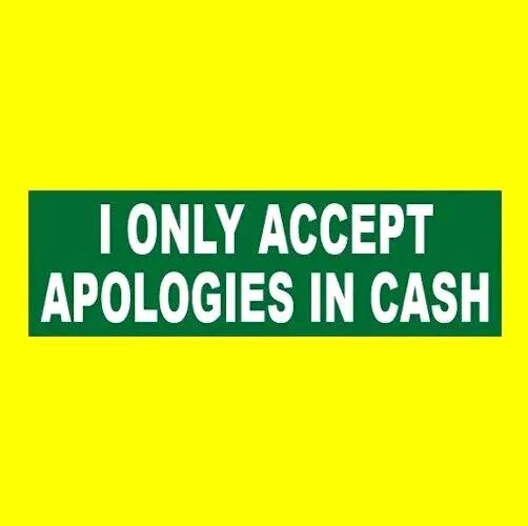 Funny "i Only Accept Our Apologies in Cash" BUMPER STICKER Store Sign ...