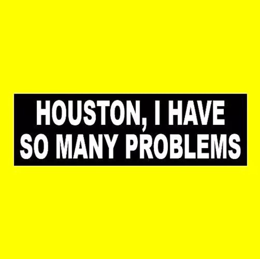 Funny "houston, I Have so Many Problems" BUMPER STICKER Crazy Astronaut ...
