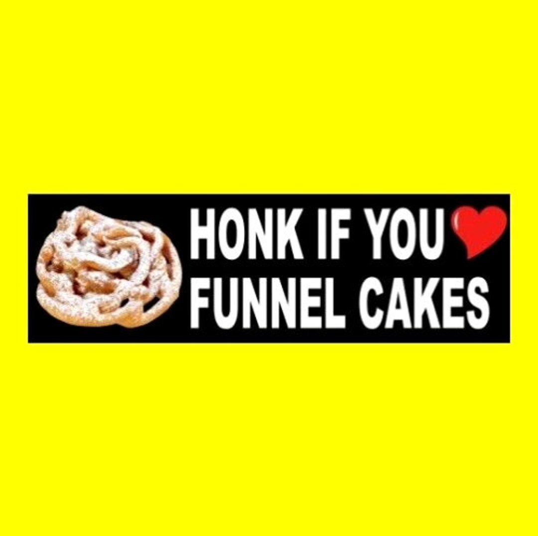 Funny "honk If You Love Funnel Cakes" BUMPER STICKER State Fair ...