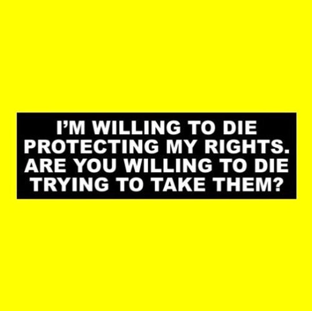 New "i'm Willing to Die Protecting My Rights. Are You Willing to Die ...