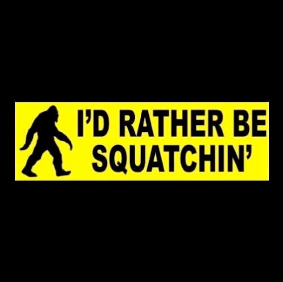 Squatchin Memes Go All Out Adult Gone Squatchin' Funny Bigfoot Jordan