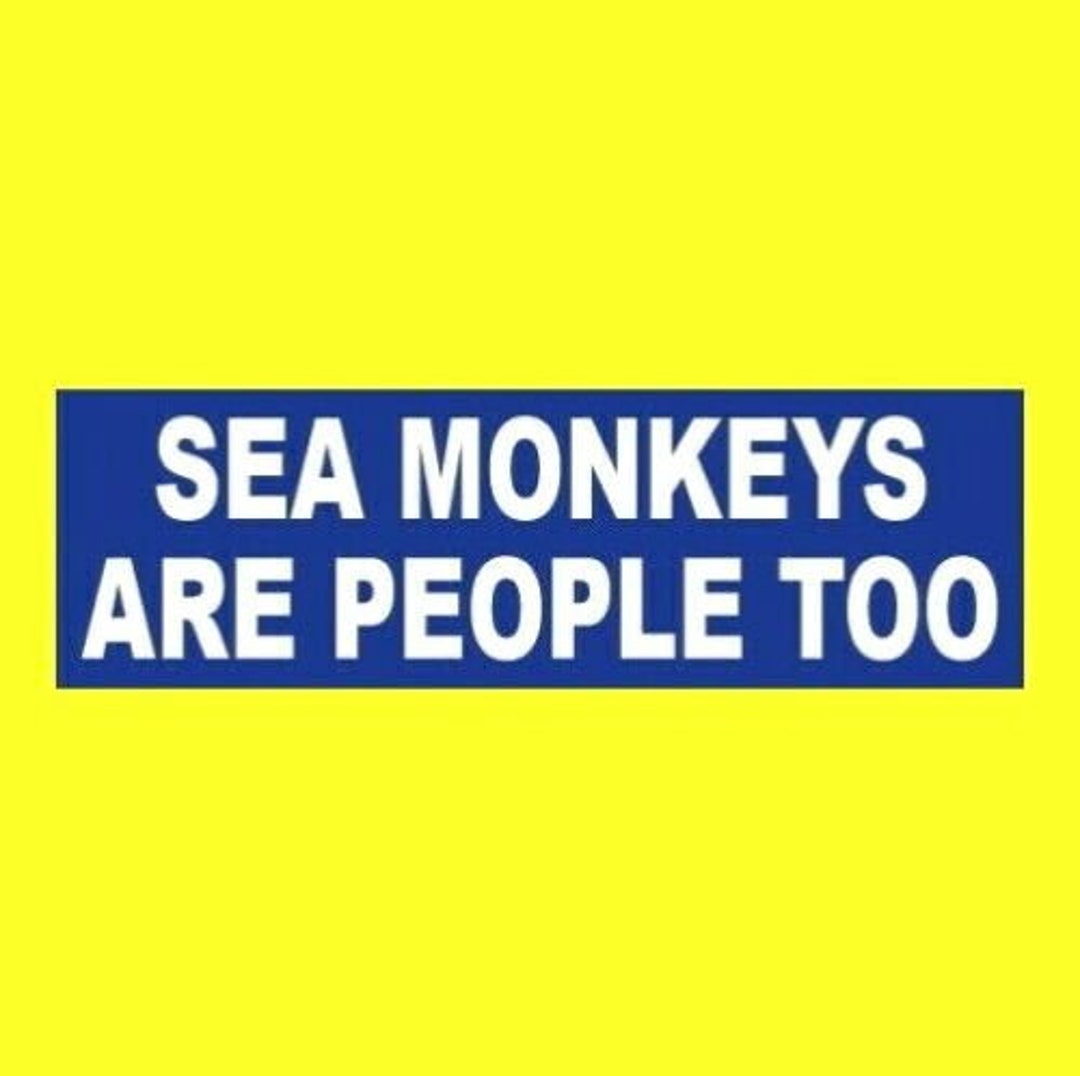 Funny "sea Monkeys Are People Too" BUMPER STICKER Window Decal Weird ...