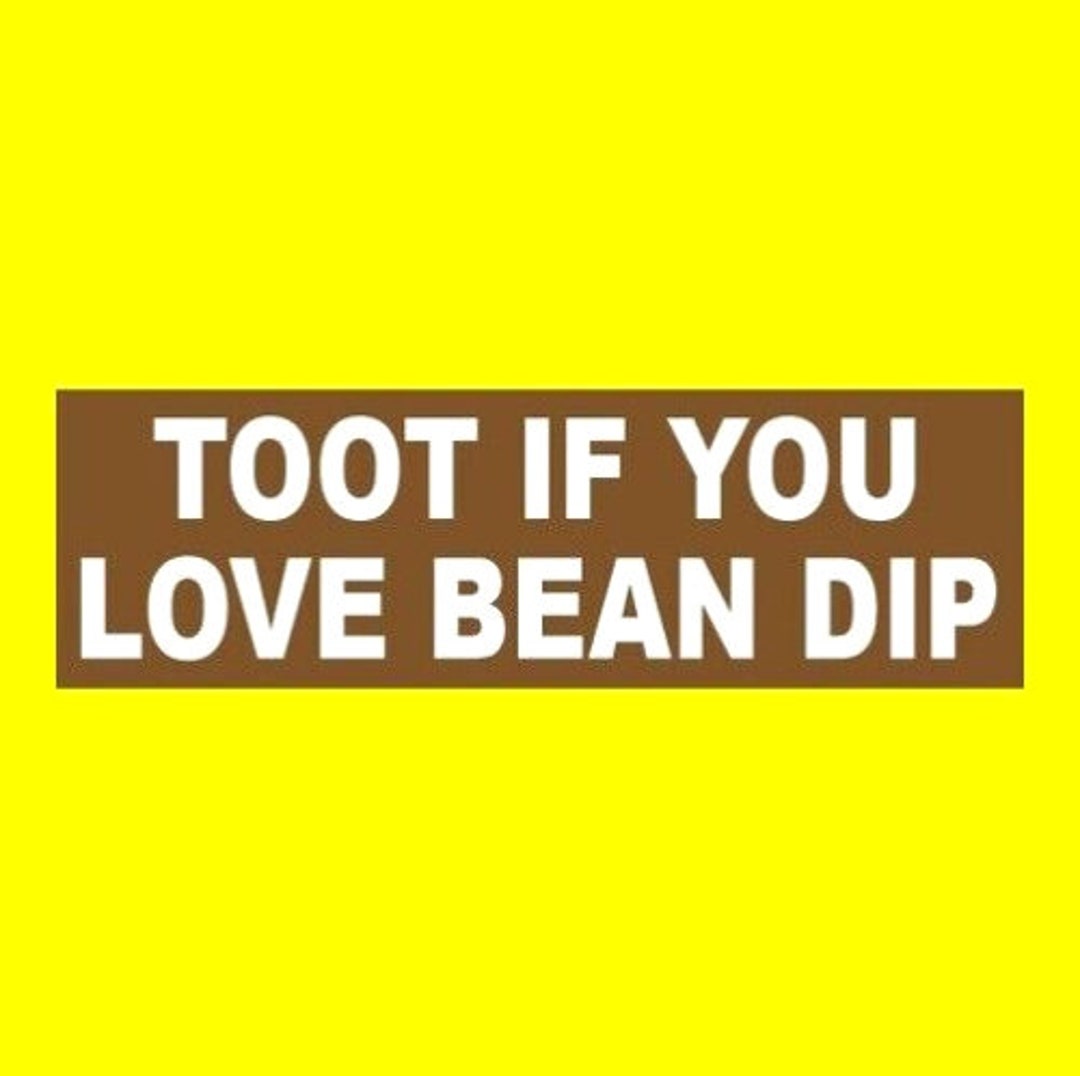 Funny "toot If You Love Bean Dip" BUMPER STICKER Window Decal, Rude ...
