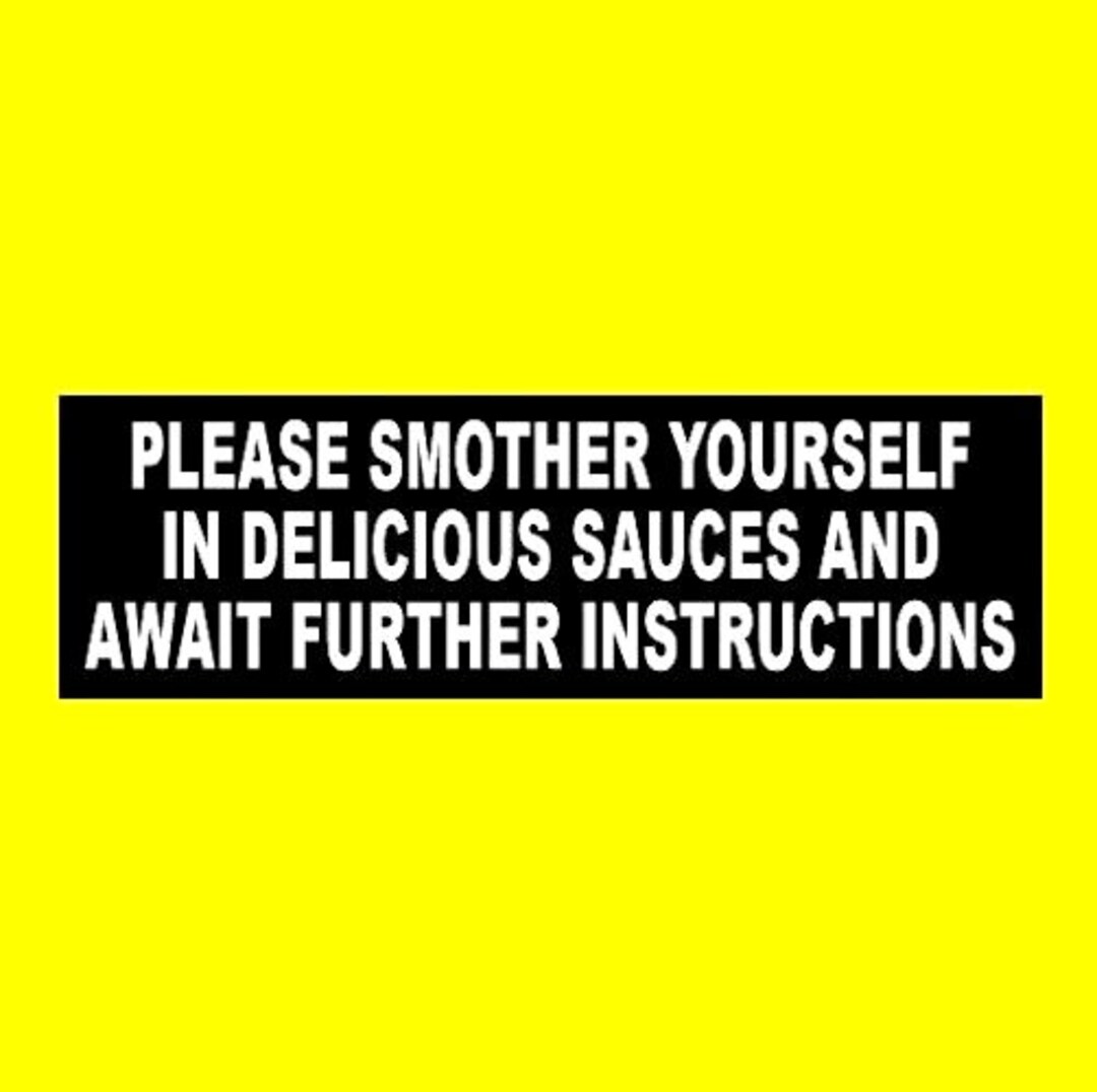 Funny "please Smother Yourself in Delicious Sauces and Await Further ...