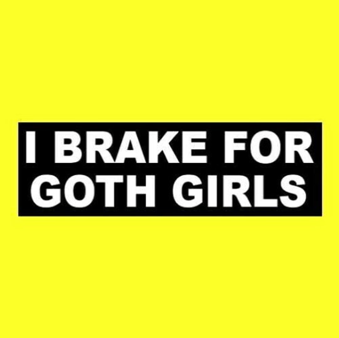 Funny "i Brake for Goth Girls" Window Decal BUMPER STICKER Gothic ...