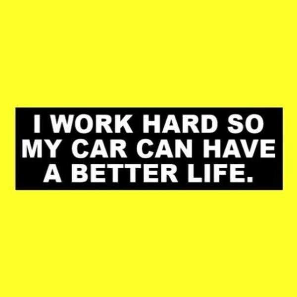 I Work Hard so My Car Can Have a Better Life - Etsy