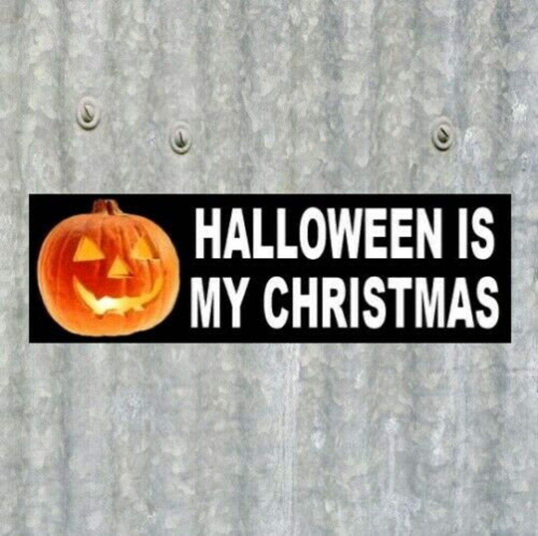 Funny "halloween is My Christmas" BUMPER STICKER, Scary, Horror Movie ...