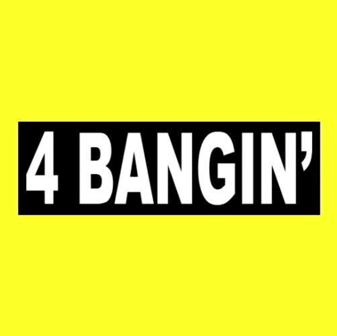 Funny 4 BANGIN' Window Decal BUMPER STICKER Street Racing Drift Car ...