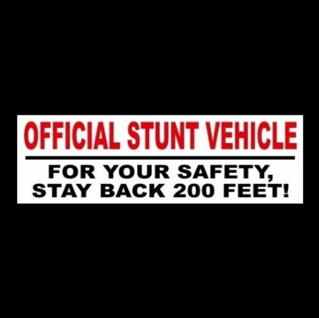 Funny "official Stunt Vehicle - for Your Safety, Stay Back 200 Feet ...