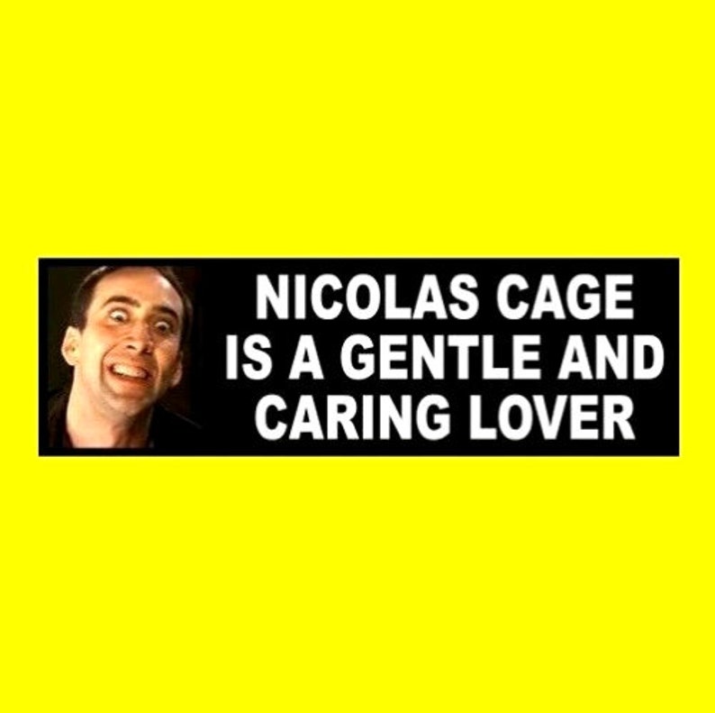 Funny "nicolas Cage is a Gentle and Caring Lover" BUMPER STICKER Weird ...