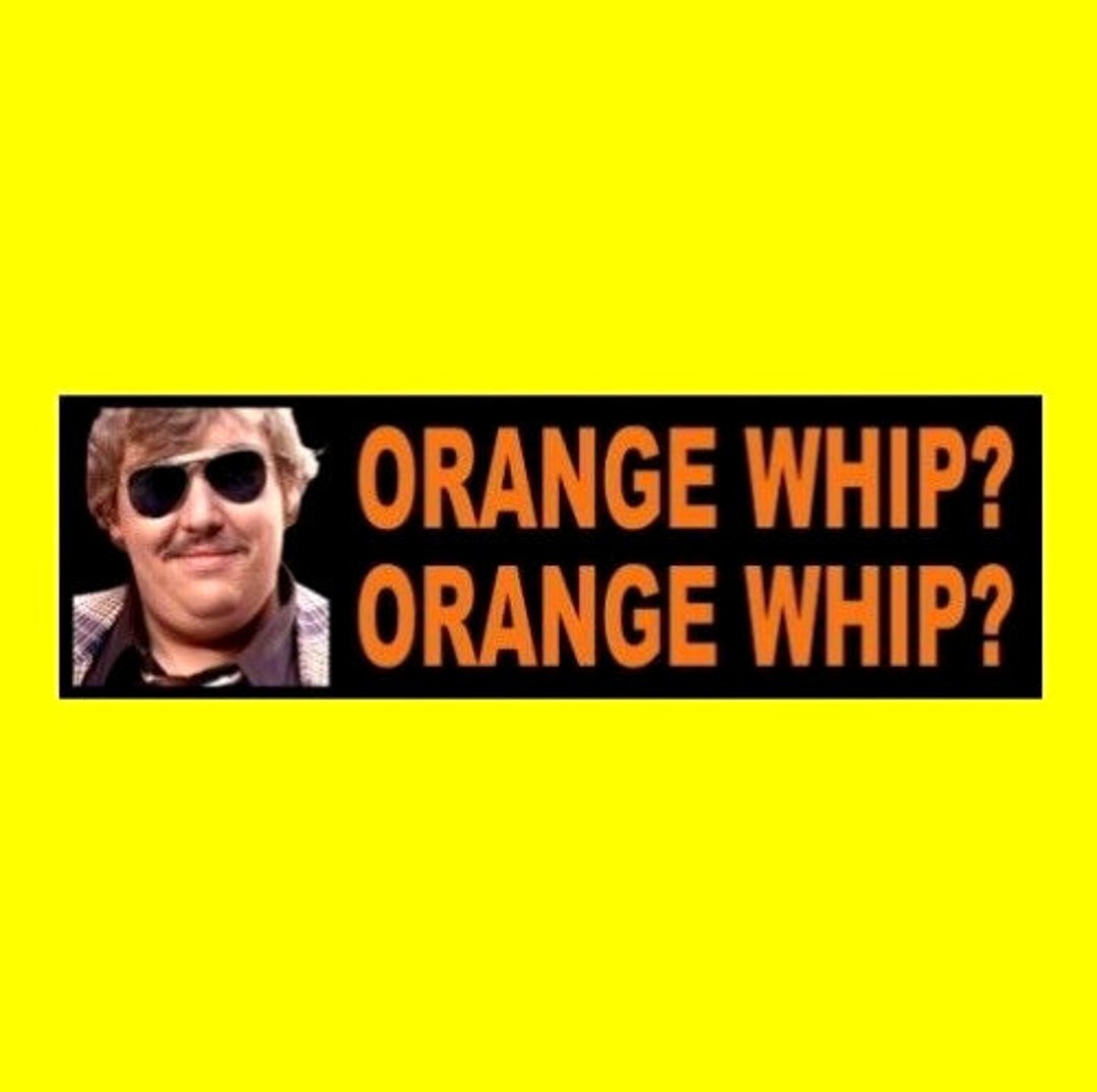 Funny "orange Whip? Orange Whip?" the Blues Brothers BUMPER STICKER ...