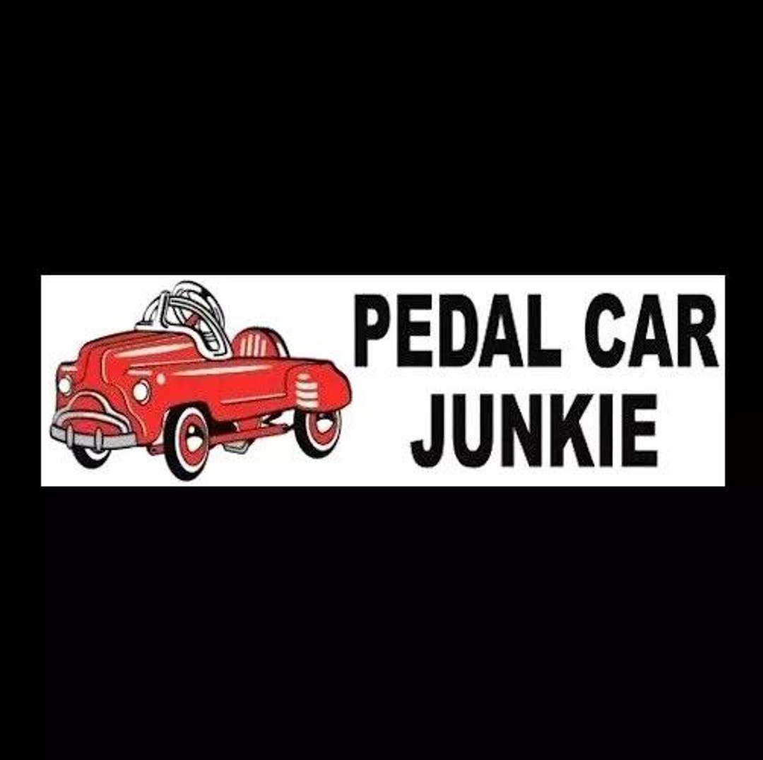 Funny "pedal CAR Junkie" Bumper Sticker, Vintage Metal Toy Antique Fire ...