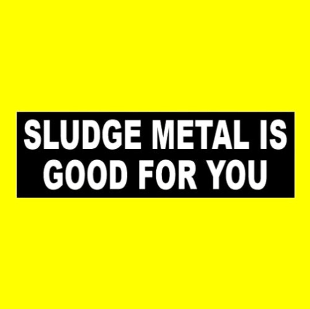 Funny "sludge Metal is Good for You" BUMPER STICKER Heavy Metal, Funny ...