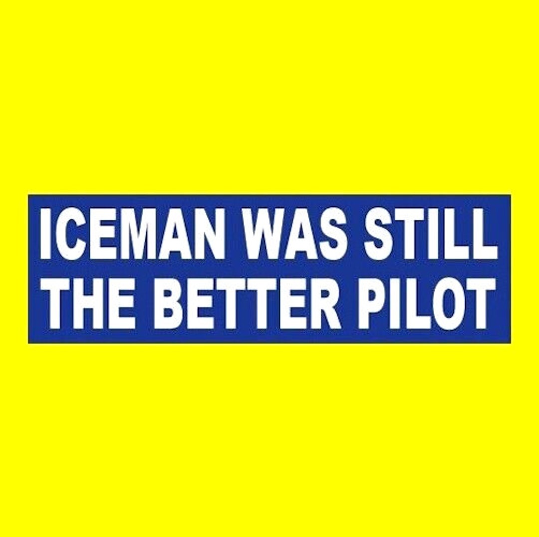 Funny "iceman Was Still the Better Pilot" BUMPER STICKER Top Gun Decal ...