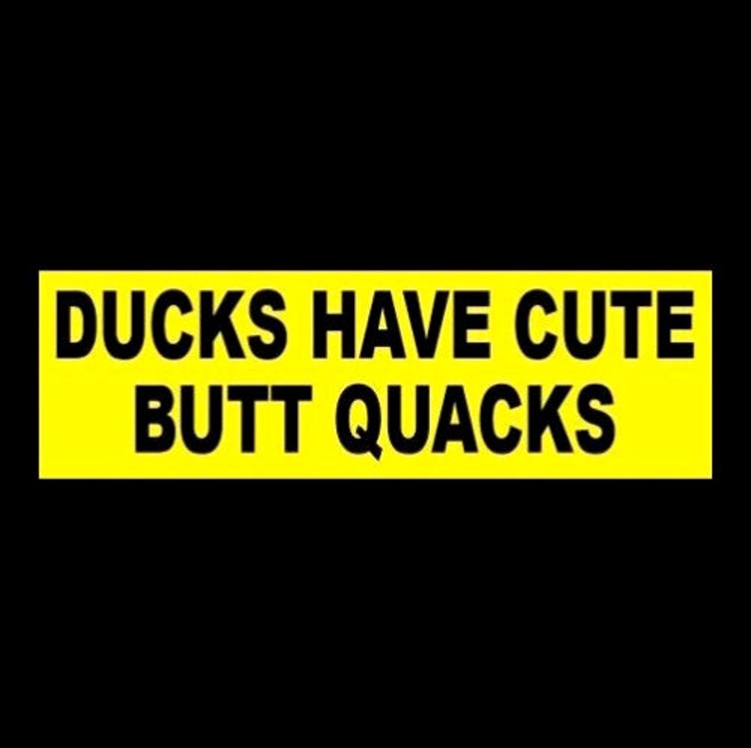 Funny "ducks Have Cute Butt Quacks" BUMPER STICKER Farm Girl, Farmer ...