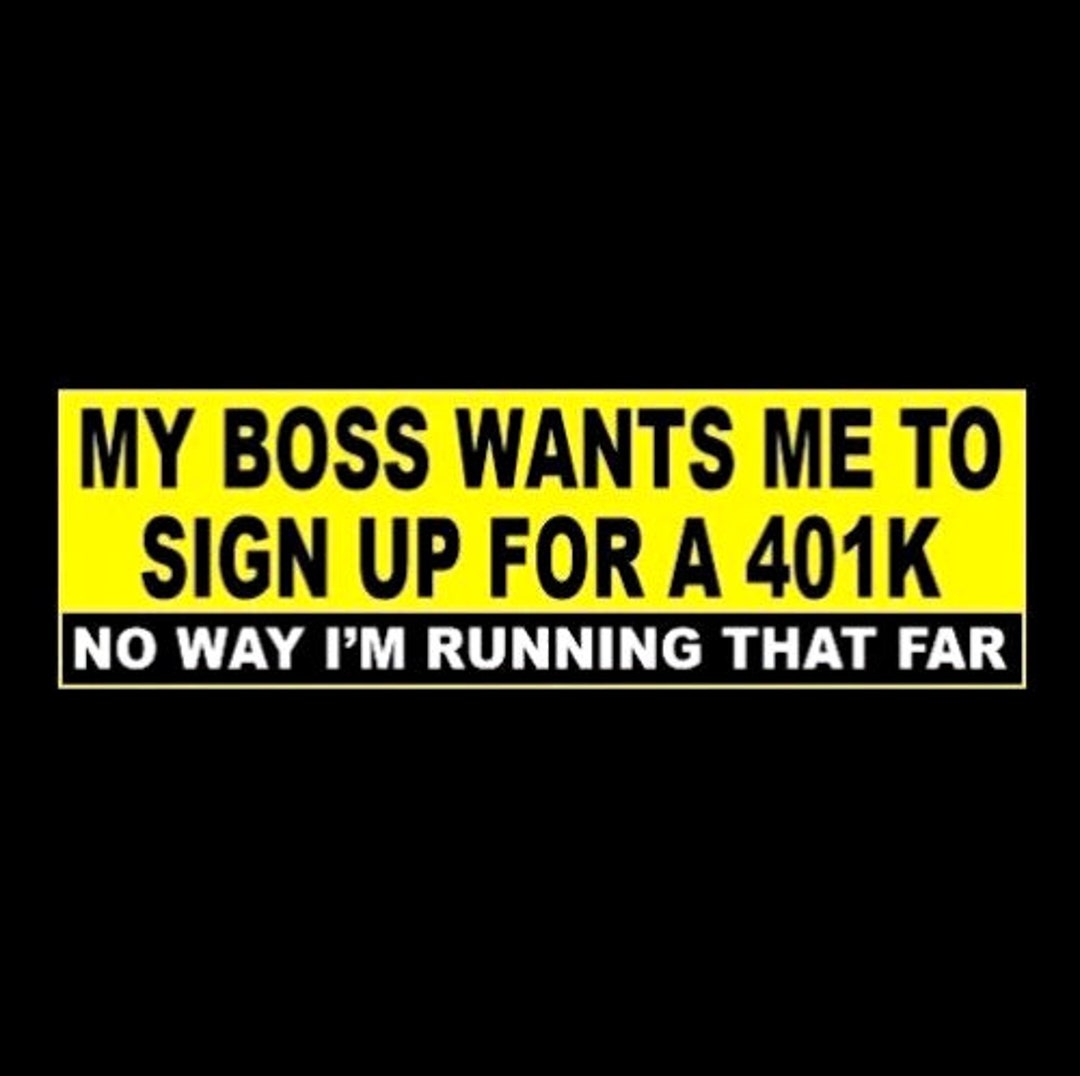 Funny "my Boss Signs up for a 401K - No Way I'm Running That Far ...