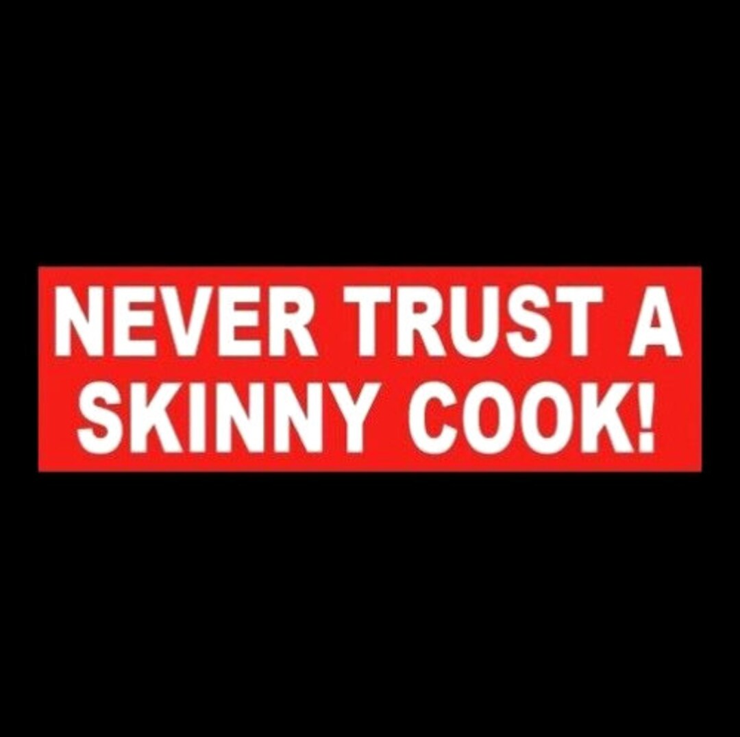 Funny "never Trust a Skinny Cook" BUMPER STICKER Decal Sign Restaurant ...