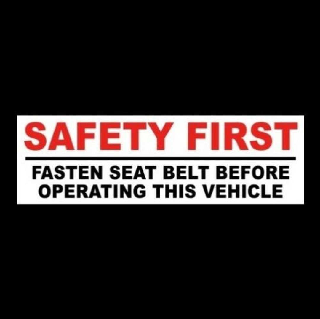 New "safety First: Fasten Seat Belt Before Operating This Vehicle ...
