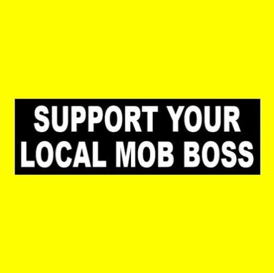 Funny "support Your Local Mob Boss" BUMPER STICKER Mafia Decal Sign ...