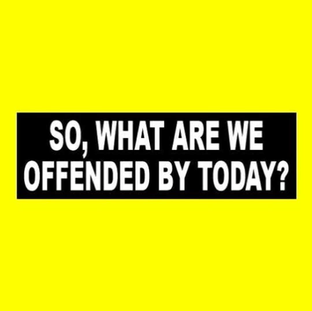 Funny "so, What Are We Offended by Today?" Anti Political Correctness ...