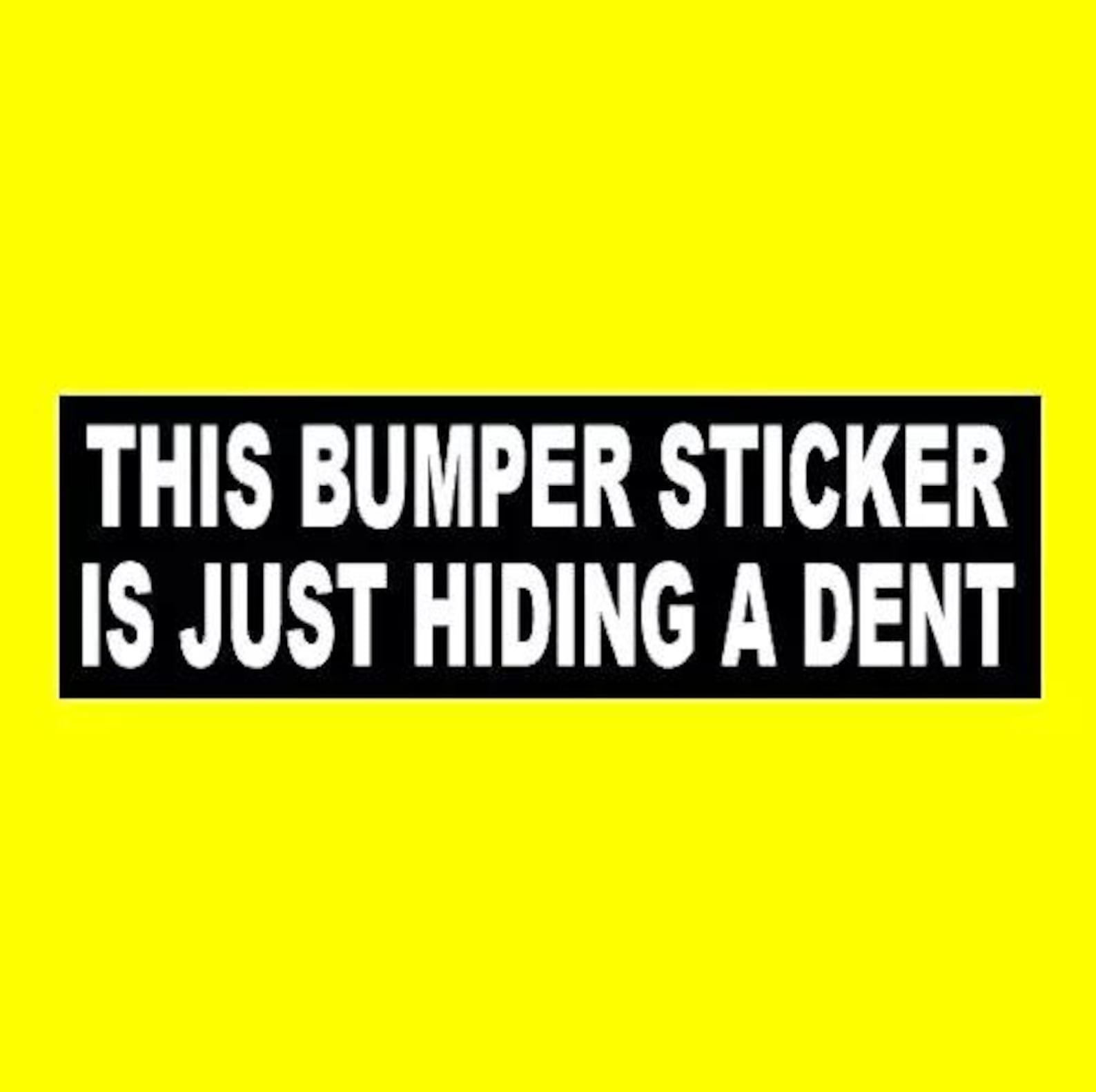 Funny "this Bumper Sticker is Just Hiding a Dent" Vinyl Decal Clunker ...